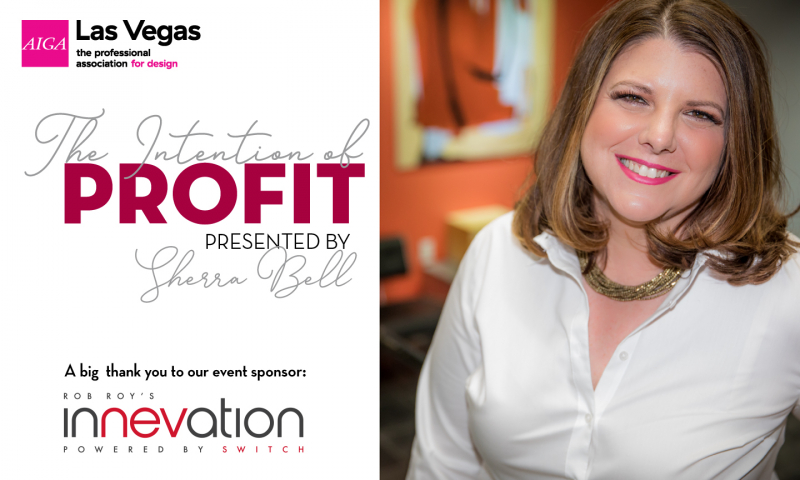 The Intention of Profit – Presented by Sherra Bell | AIGA Las Vegas Chapter